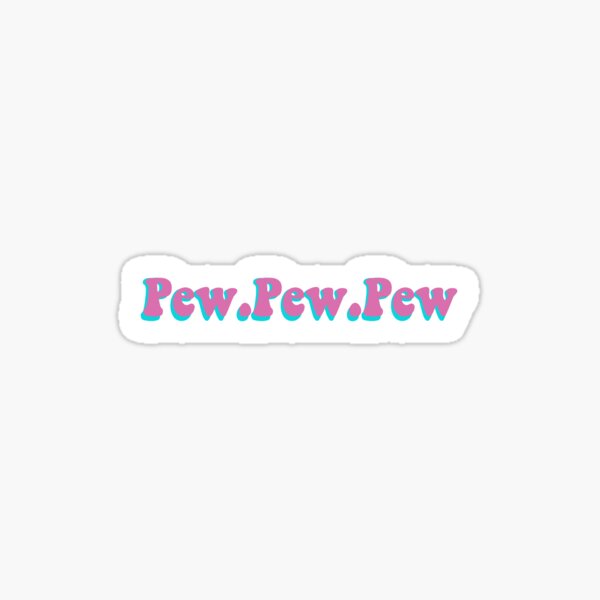 "Pew.Pew.Pew" Sticker by Veannashaw | Redbubble