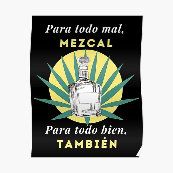 "Para todo mal Mezcal" Poster for Sale by Frosty1489 | Redbubble