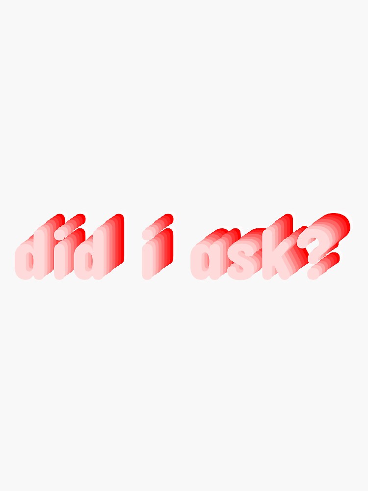"did I ask? Sticker" Sticker for Sale by Emily-Nguyen | Redbubble