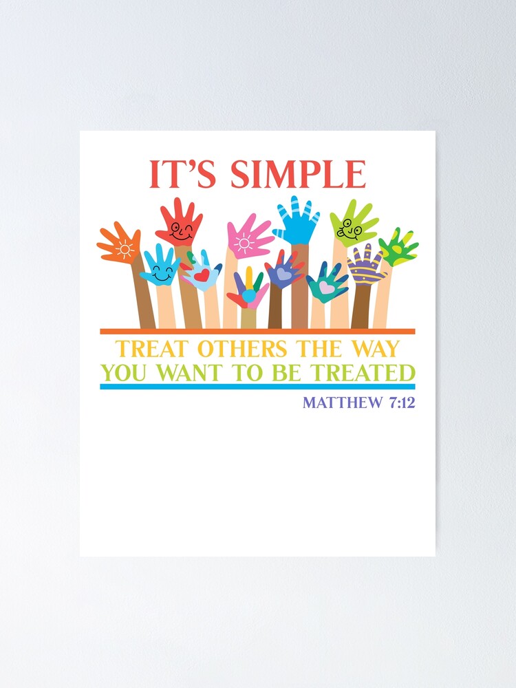 "Treat Others as You Want to be Treated" Poster for Sale by Claudiappt ...