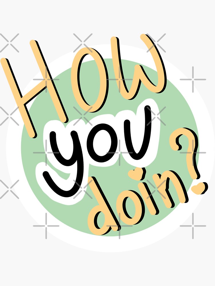 "How YOU doin?" Sticker by royaldutchness | Redbubble