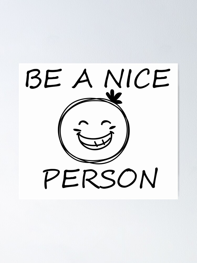 " be a nice person , human " Poster by bkjournaly2020 | Redbubble