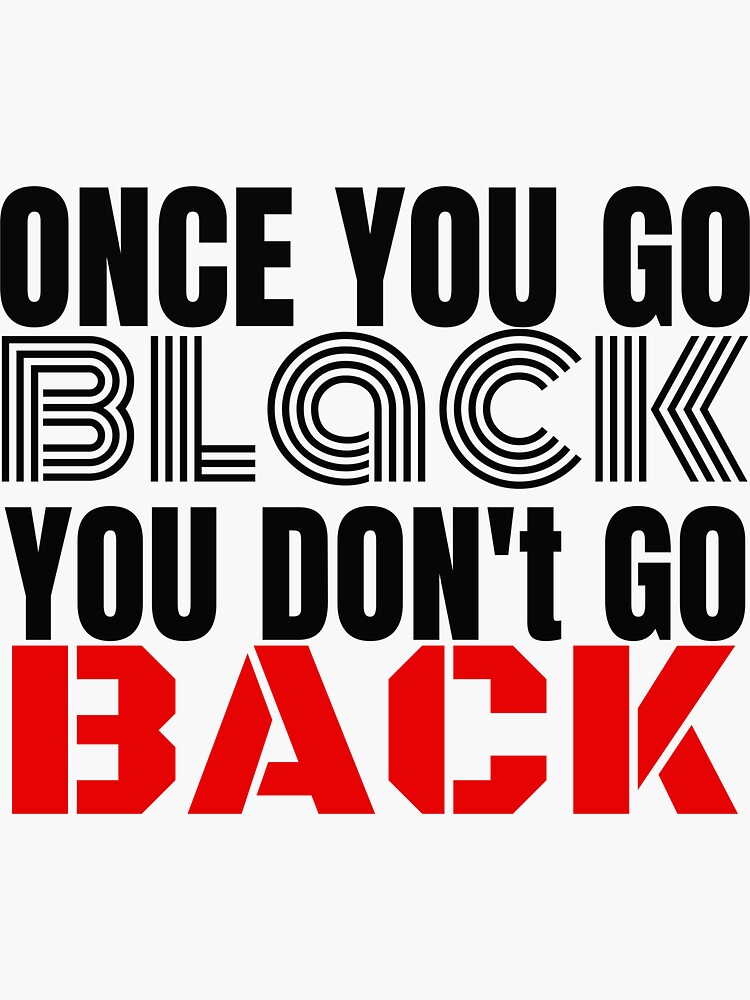 "once you go black you don't go back" Sticker for Sale by JaymieKaori ...