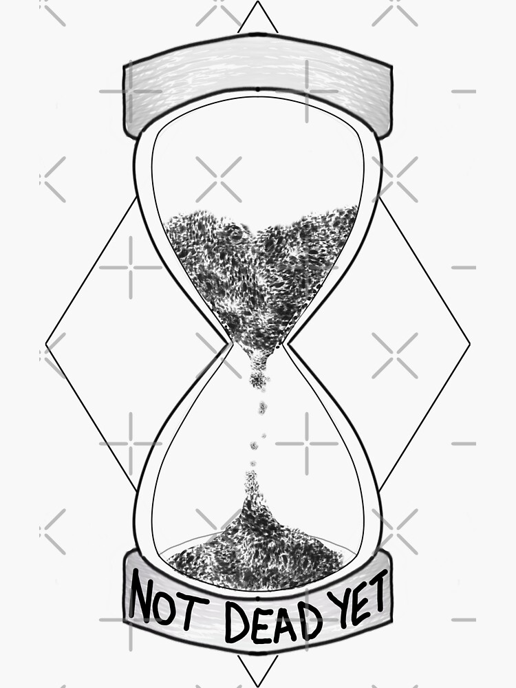 "Not Dead Yet Hourglass" Sticker for Sale by DesignsBySaxton | Redbubble