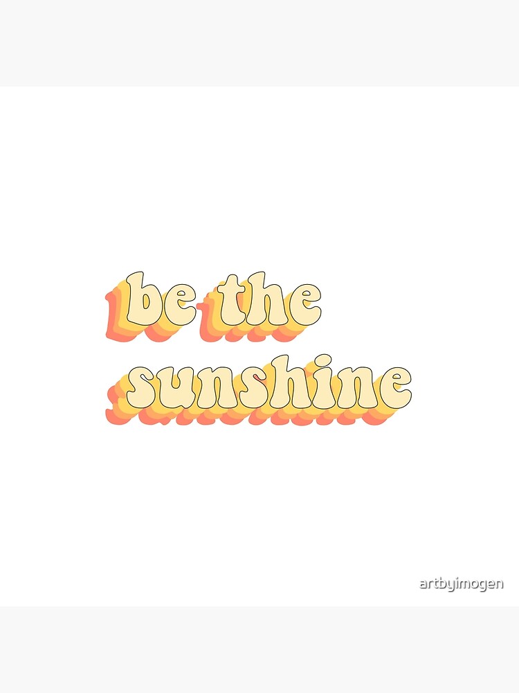 "be the sunshine quote" Poster for Sale by artbyimogen | Redbubble