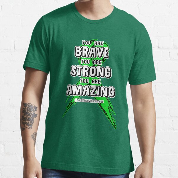 "You Are Brave, Strong, Amazing! Mental Illness Awareness " T-shirt for ...