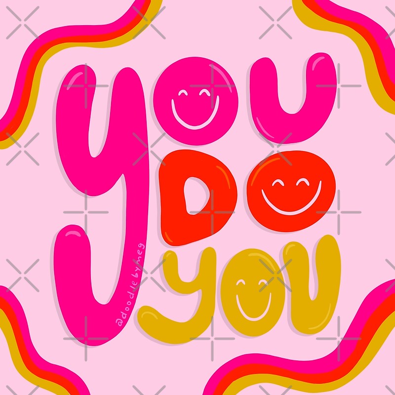 "You Do You" by doodlebymeg | Redbubble