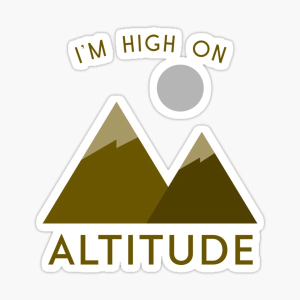 "I'm High on Altitude" Sticker for Sale by trailheadco | Redbubble