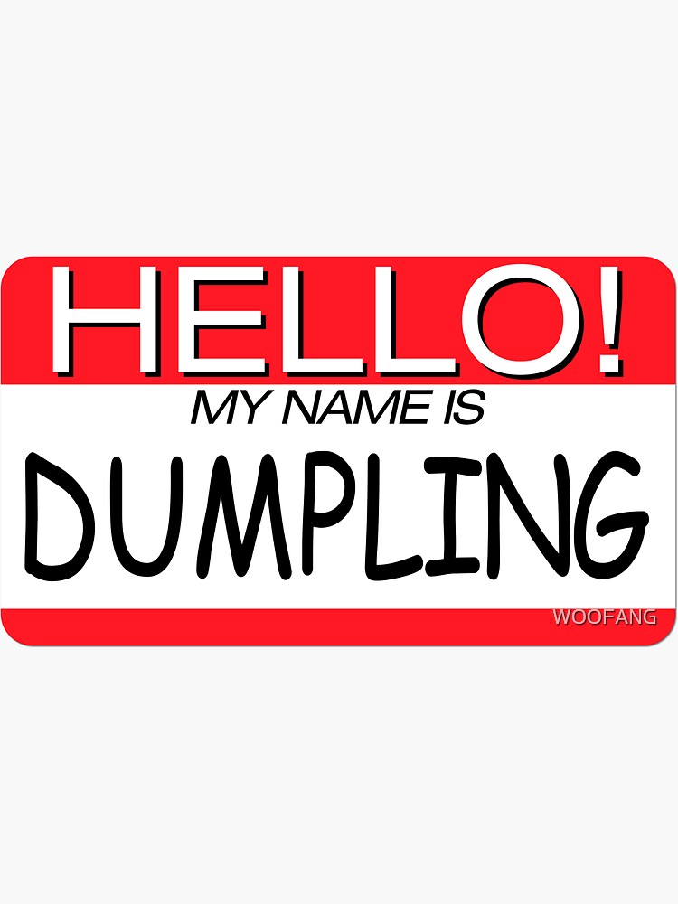 ""HELLO! MY NAME IS DUMPLING" NAME TAG" Sticker by WOOFANG | Redbubble