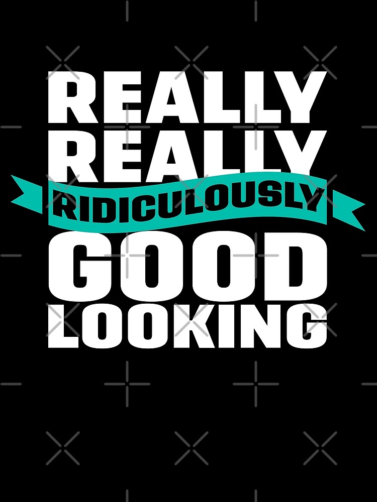 "Really Really Ridiculously Good Looking" Poster by McPod | Redbubble