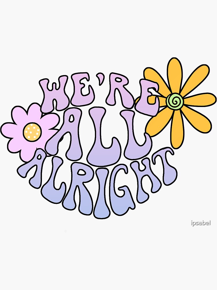 "We're All Alright" Sticker for Sale by ipsabel | Redbubble
