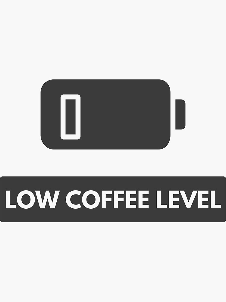 "Low Coffee Level" Sticker by Selfiesfy | Redbubble