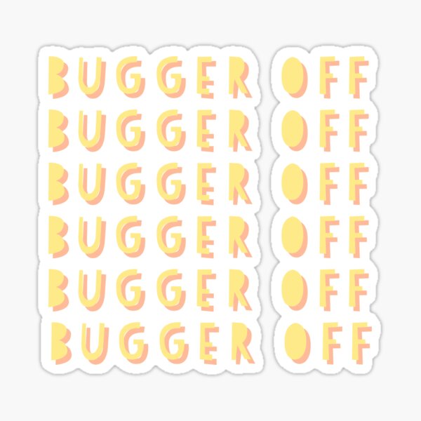 Bugger Off Stickers | Redbubble
