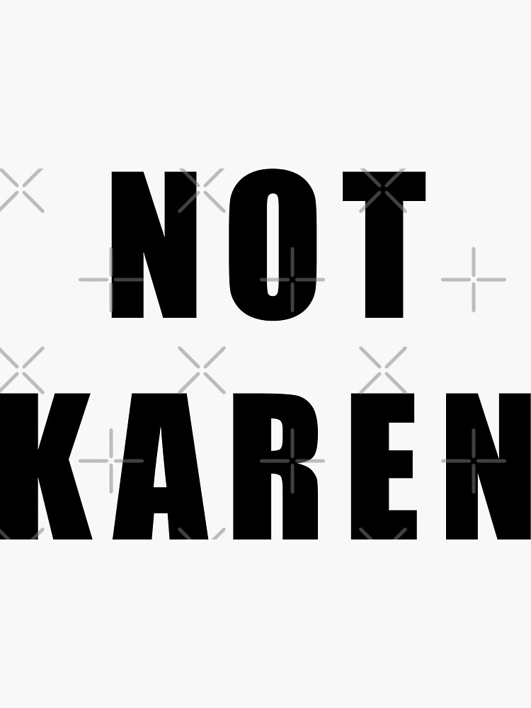 "Not Karen " Sticker for Sale by sicshizz | Redbubble
