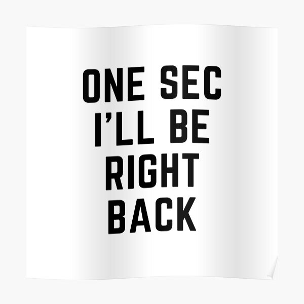 Be Right Back Posters | Redbubble