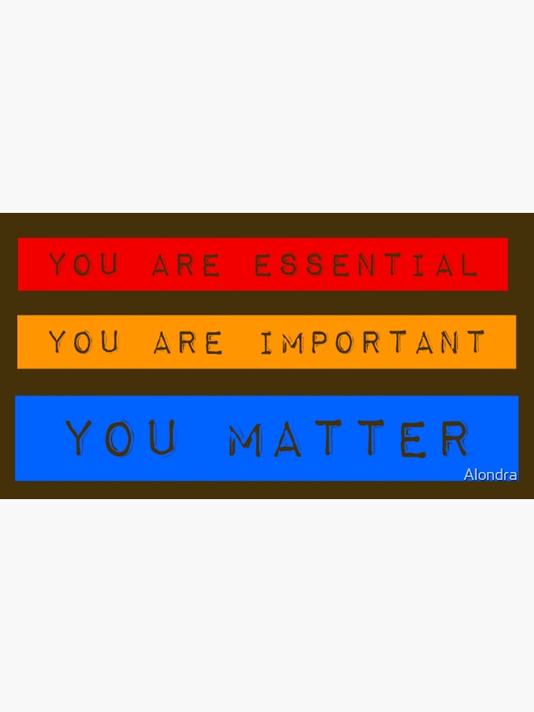 "You are Essential Important and You Matter" Poster for Sale by Alondra ...