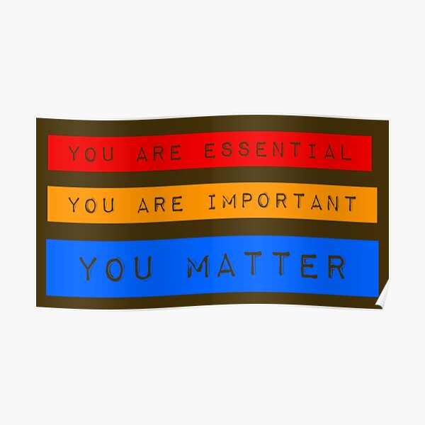 "You are Essential Important and You Matter" Poster for Sale by Alondra ...