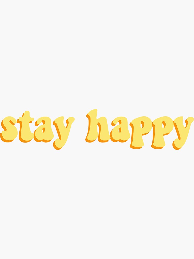 "Stay Happy" Sticker by AvaStevenson | Redbubble