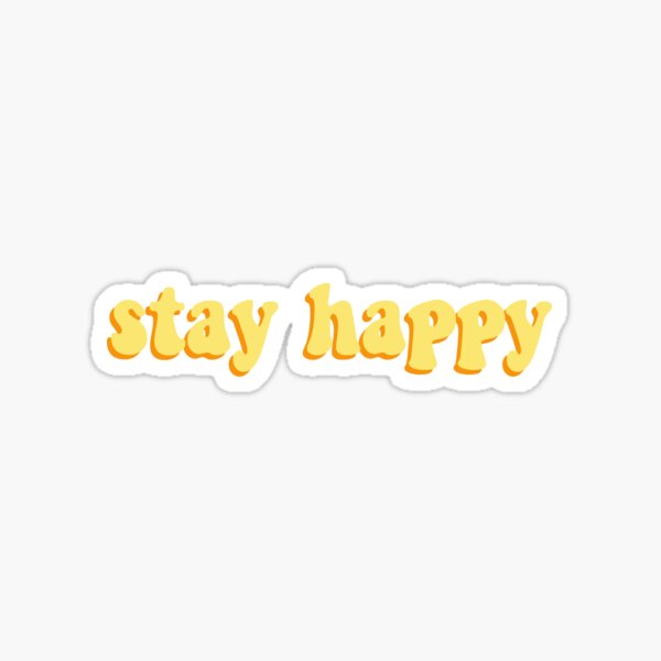 "Stay Happy" Sticker by AvaStevenson | Redbubble
