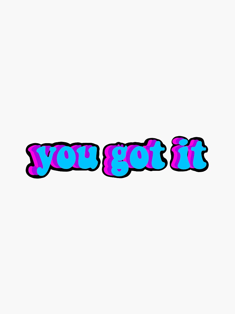 "You Got It -TikTok" Sticker for Sale by lilstickerr | Redbubble