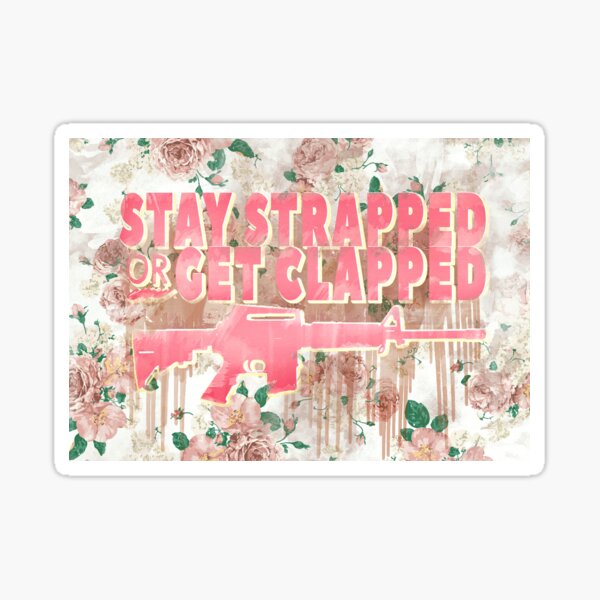Stay Strapped Or Get Clapped Funny Stickers | Redbubble