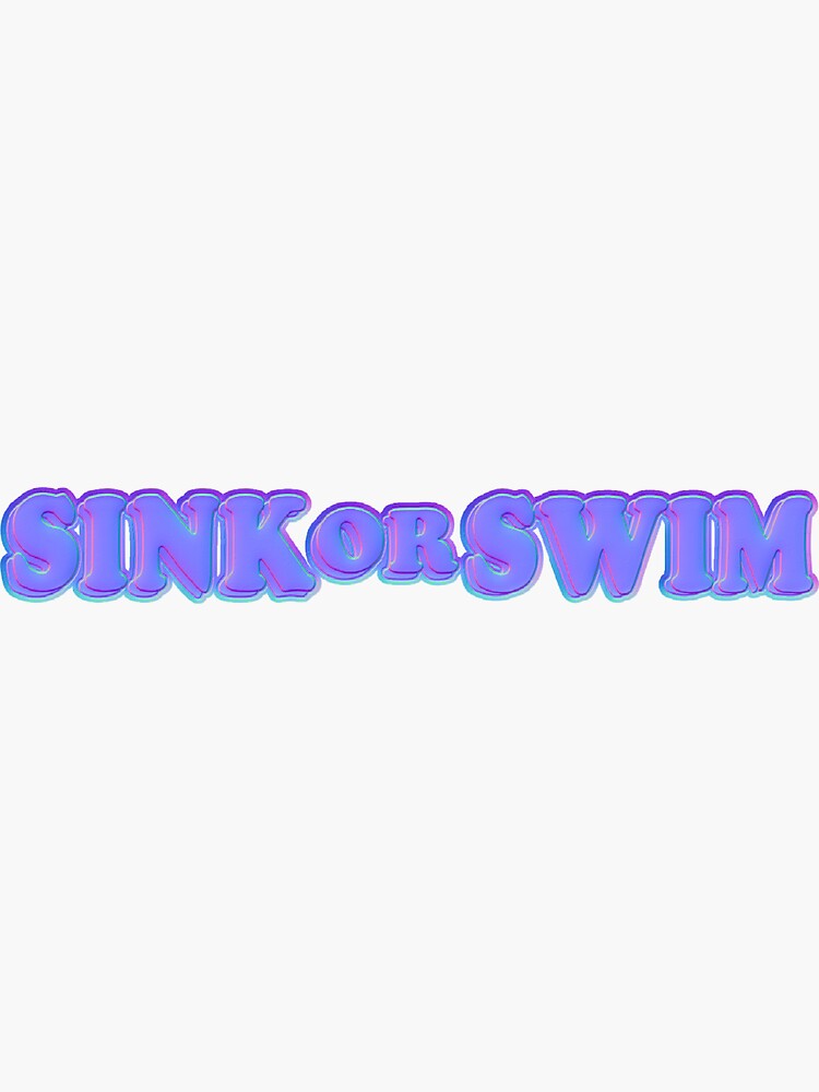 "SINK OR SWIM sticker" Sticker for Sale by marianaq98 | Redbubble