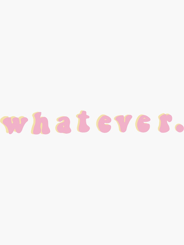 "Whatever." Sticker by Freadraws | Redbubble