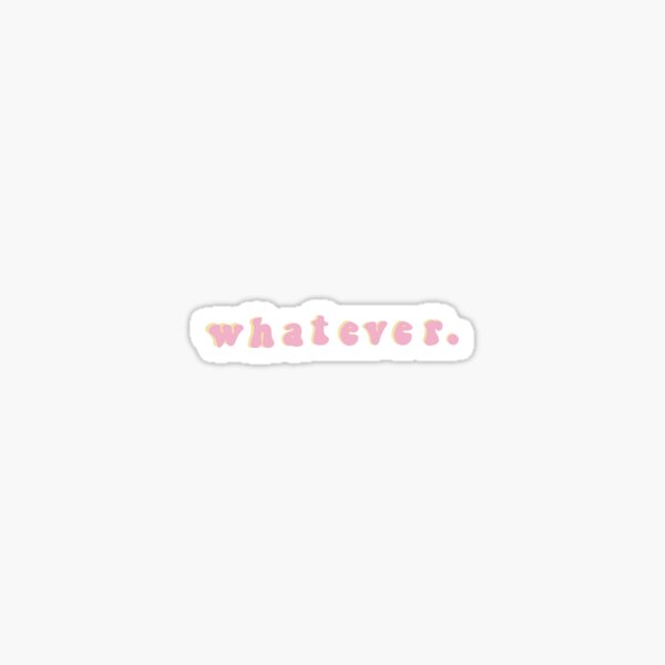 "Whatever." Sticker by Freadraws | Redbubble