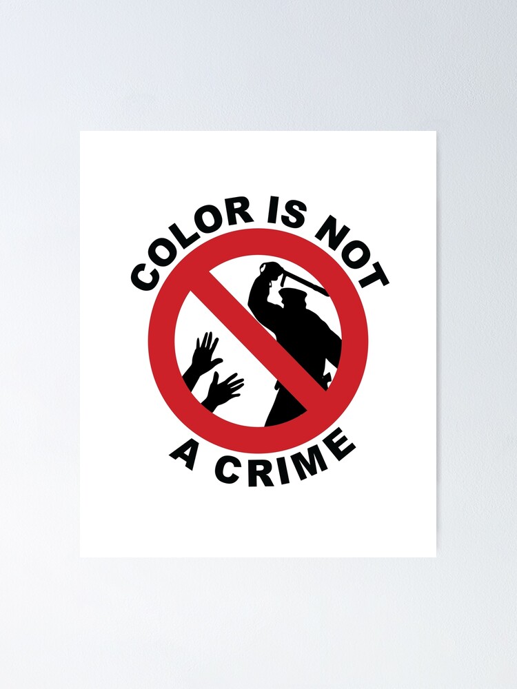 "Color Is Not A Crime" Poster for Sale by JustKeepSmiling | Redbubble
