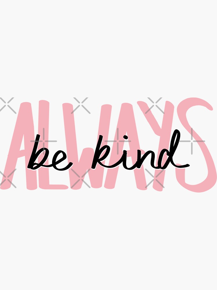 "Always Be Kind" Sticker for Sale by katiemy12 | Redbubble
