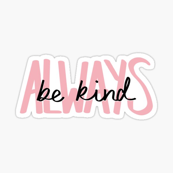 "Always Be Kind" Sticker for Sale by katiemy12 | Redbubble
