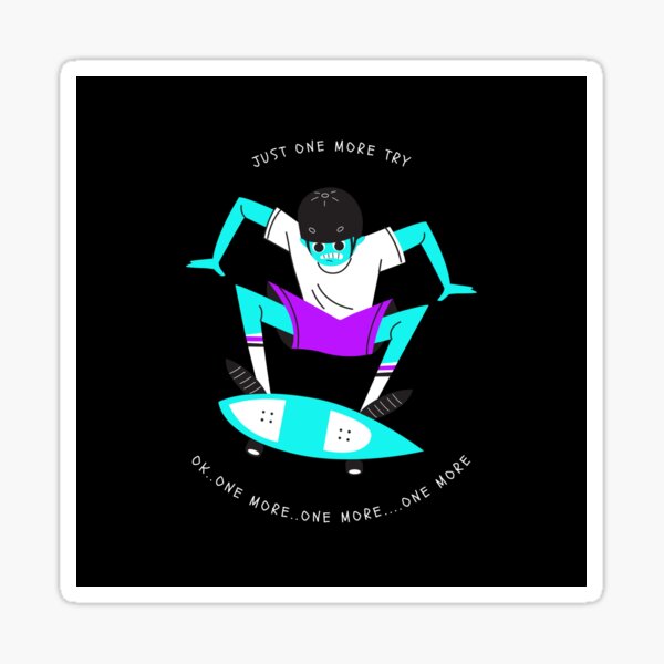 "Just One More Try.. Ok One More..One More..One More..Skateboard ...