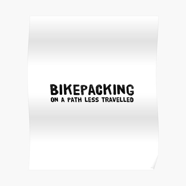 "Bikepacking on a path less travelled" Poster by BikeBoomer | Redbubble