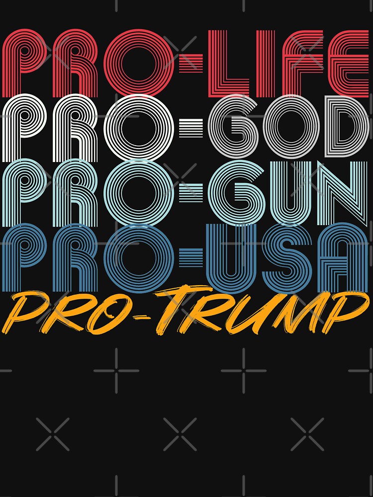 "Pro-life Pro-god Pro-gun Pro-usa Pro-Trump 2020" T-shirt by Sutra ...