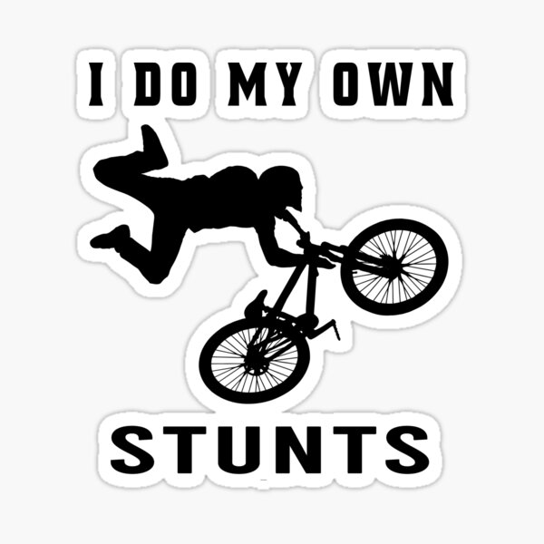 I Do My Own Stunts Bmx Funny Bmx Bike Stickers | Redbubble