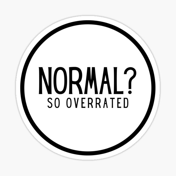 "Normal? So Overrated" Sticker for Sale by LLBee | Redbubble