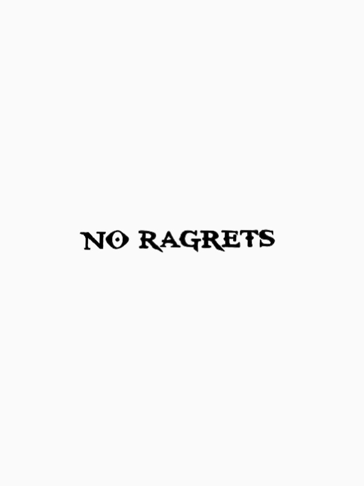 "No ragrets print" T-shirt for Sale by emmyb555 | Redbubble | we re the ...