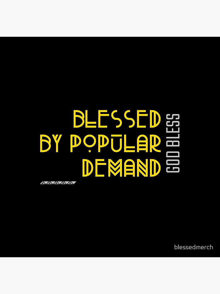 ""BLESSED BY POPULAR DEMAND" - BY POPULAR DEMAND" Poster for Sale by ...