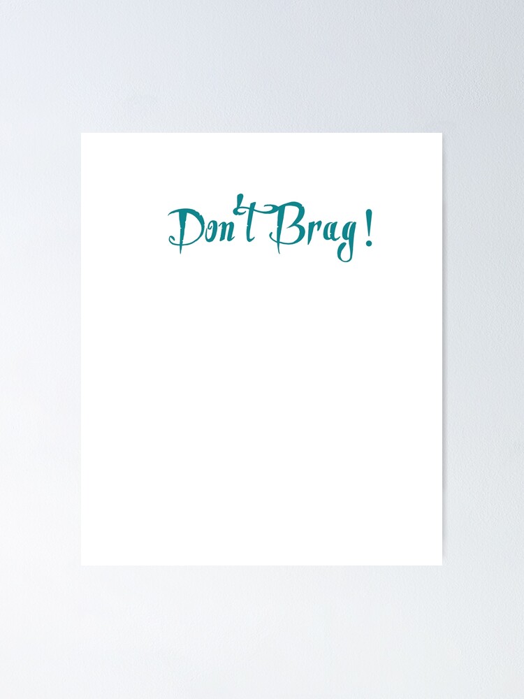 "Don't Brag !" Poster by TahirKing | Redbubble