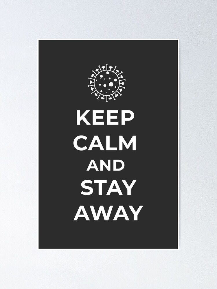 "Keep Calm and Stay Away" Poster for Sale by thehappiestpen | Redbubble
