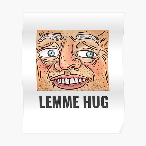 "Lemme Hug" Poster by DarkDvck | Redbubble