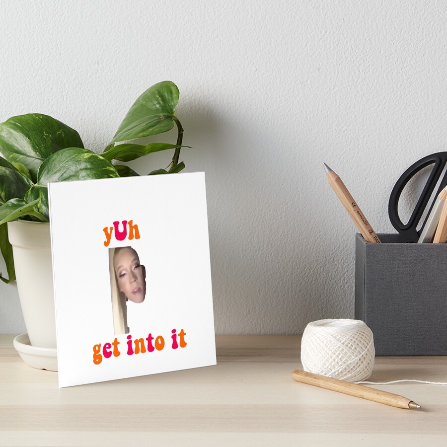 "yuh get into it meme" Art Board Print by cbeaaa | Redbubble