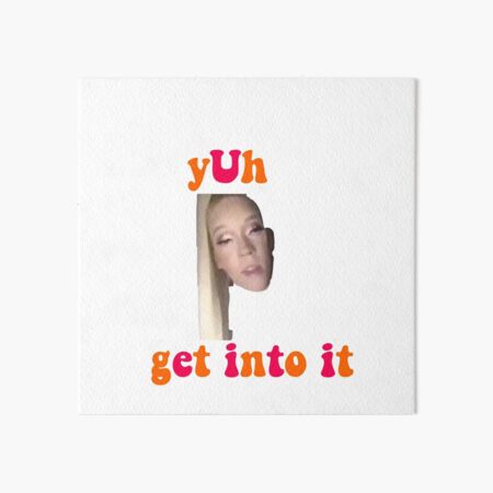 "yuh get into it meme" Art Board Print by cbeaaa | Redbubble