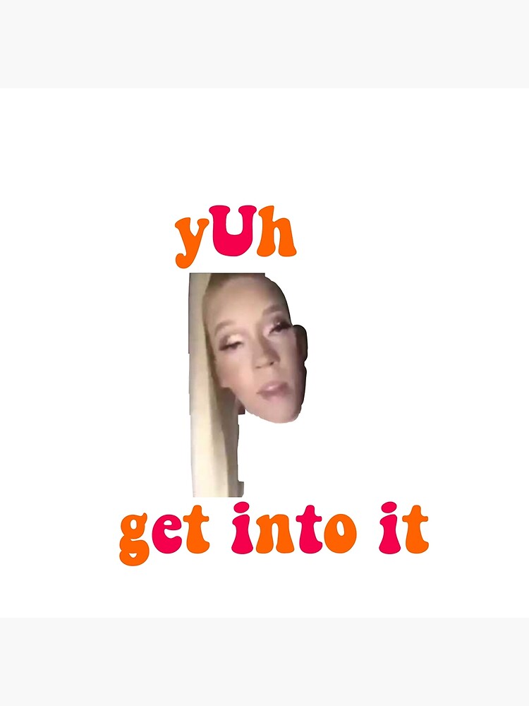 "yuh get into it meme" Poster by cbeaaa | Redbubble