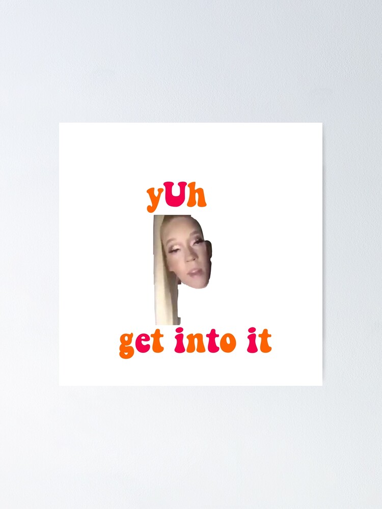 "yuh get into it meme" Poster by cbeaaa | Redbubble