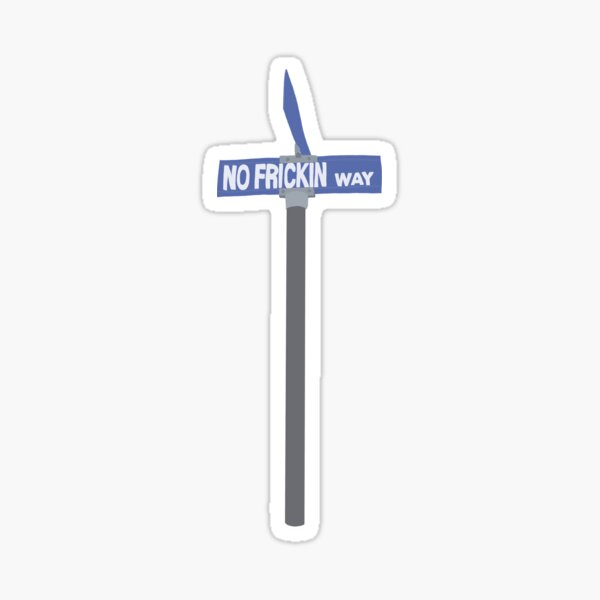 "No Frickin Way Street Sign" Sticker for Sale by kayleefisherr | Redbubble