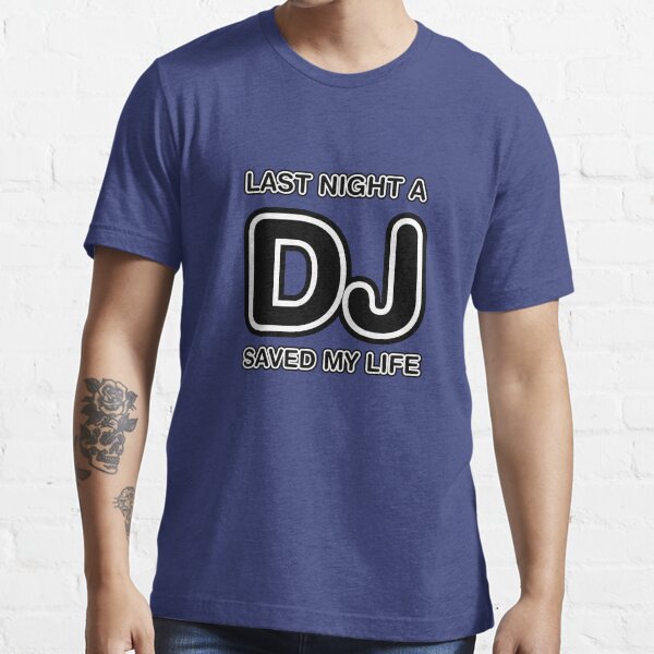 "Last Night A DJ Saved My Life" T-shirt for Sale by HOTDJGEAR ...