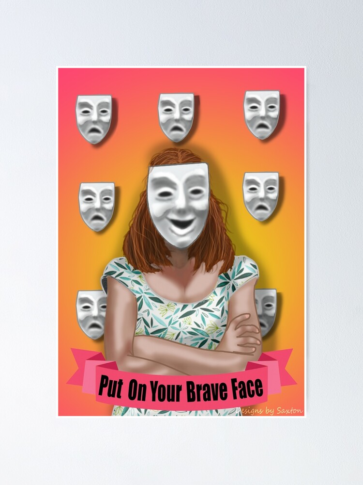 "Put On Your Brave Face" Poster by DesignsBySaxton | Redbubble