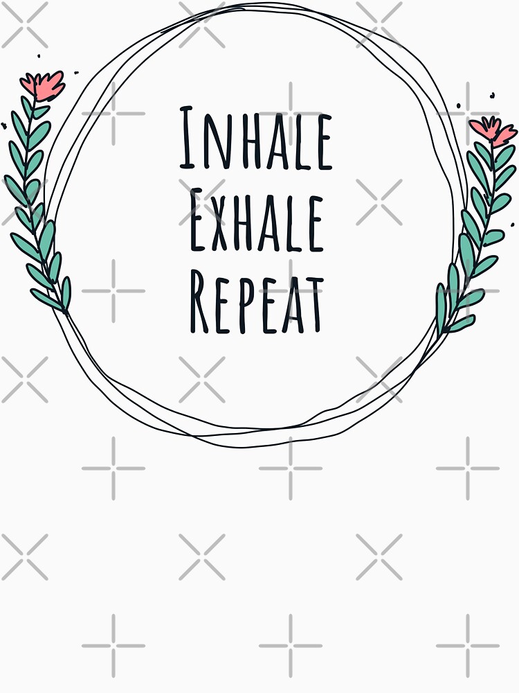 Inhale Exhale Repeat Typography T Shirt For Sale By Jokegysen