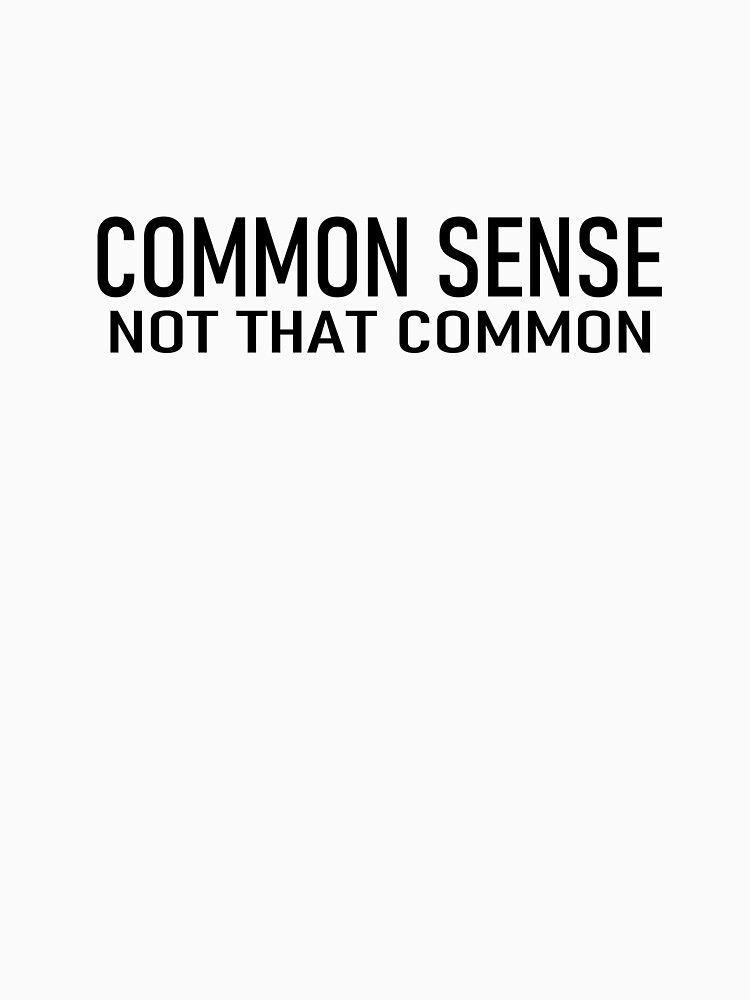 "COMMON SENSE - NOT THAN COMMON" T-shirt by AdeliaMvs | Redbubble
